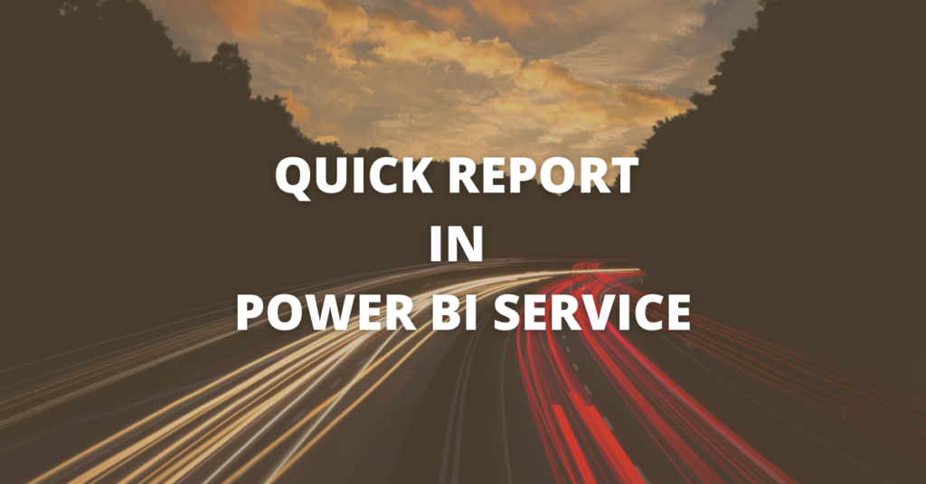 How To Create A Report Quickly In Power BI Service PowerBI Talks
